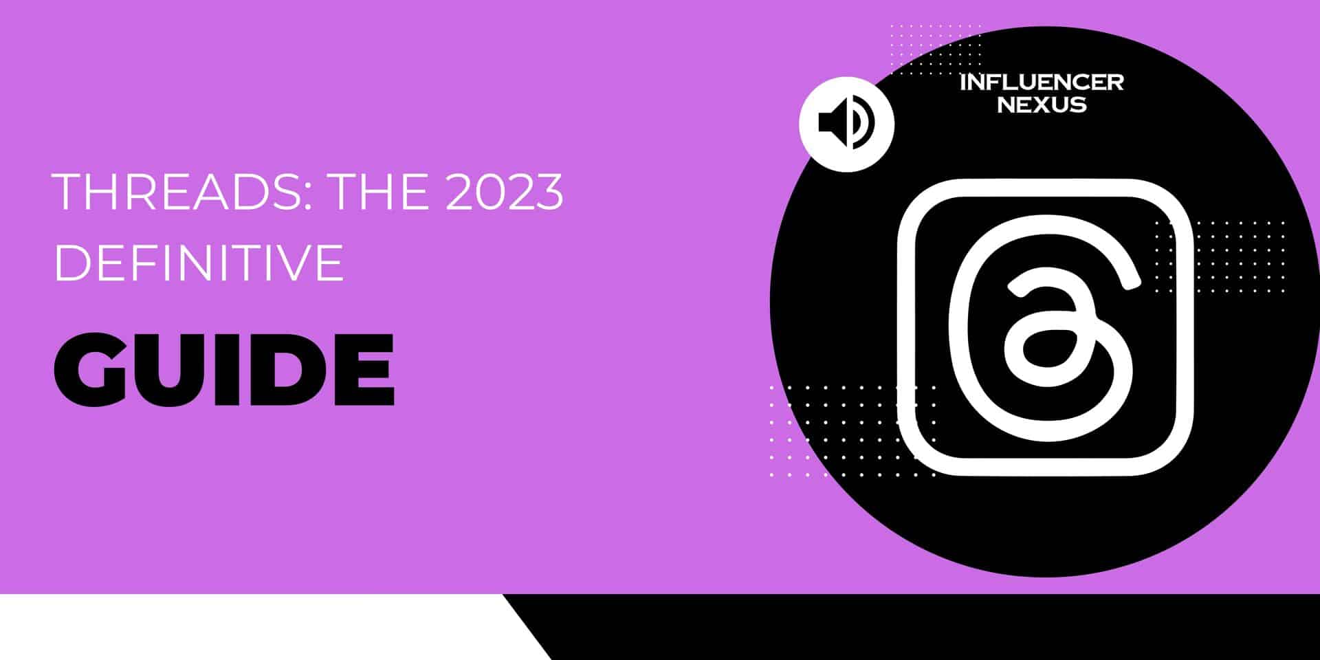 Threads: The 2023 Definitive Guide - InfluencerNexus